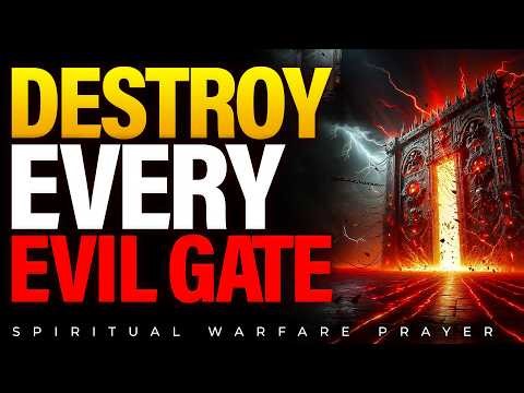 Collapse and Destroy Every Demonic Gate of Attack Raised Against You | Spiritual Warfare Prayer
