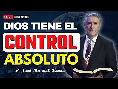Dios Tiene el Control de Todo | Confianza y Fe Verdadera | P. JOSÉ MANUEL SIERRA