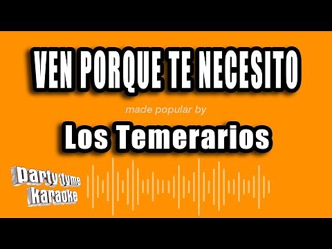 Los Temerarios - Ven Porque Te Necesito (Versión Karaoke)