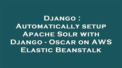django automatically setup apache solr with django oscar on aws