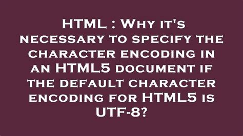 html why it s necessary to specify the character encoding in an html5