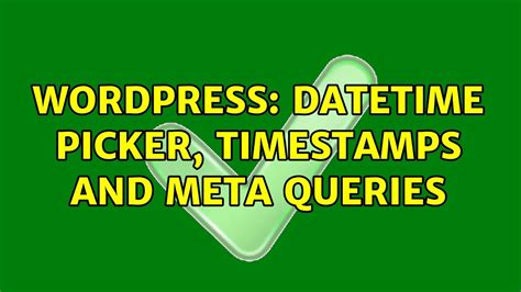 wordpress datetime picker timestamps and meta queries youtube