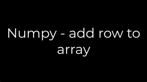 python numpy add row to array 5solution youtube