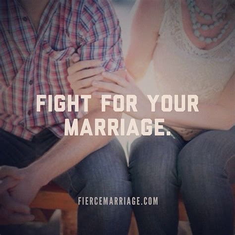 Fight For Your Marriage With Images Marriage Quotes Images Fierce