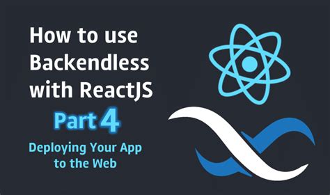 how to use backendless with react js part 4 build and deploy dzone
