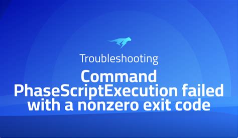 command phasescriptexecution failed with a nonzero exit code lightrun