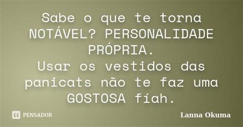 Sabe O Que Te Torna NotÁvel Lanna Okuma Pensador