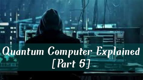Quantum Computer Explained [part 5] Youtube