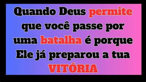 Quando Deus Permite Que Você Passe Por Uma Batalha é Porque Ele Já