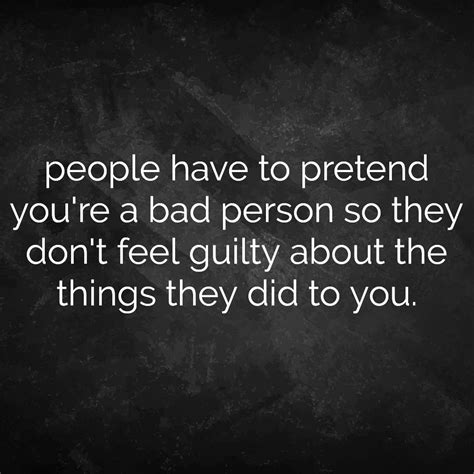 Quotes People Have To Pretend Youre A Bad Person So They Dont