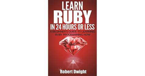ruby learn ruby in 24 hours or less a beginner s guide to learning