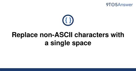 [solved] replace non ascii characters with a single space 9to5answer