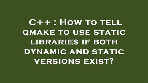 c how to tell qmake to use static libraries if both dynamic and