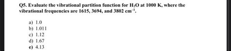 Solved Q5 Evaluate The Vibrational Partition Function For