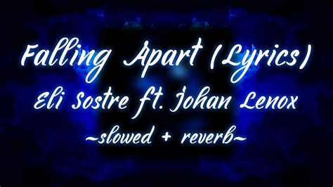 Eli Sostre Ft Johan Lenox Falling Apart Lyrics Slowed Reverb