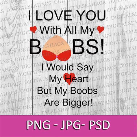 I Love You With All Of My Boobs I Would Say Heart But My Boobs Etsy