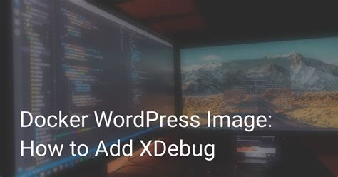 how to add xdebug to docker wordpress image