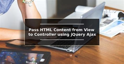 pass html content from view to controller using jquery ajax