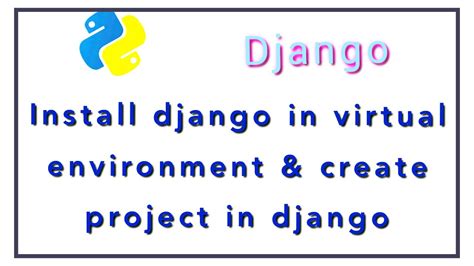 how to create virtual environment for django install and run 1st