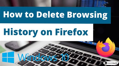 How To Delete Browsing History On Firefox In Windows 10 Stackhowto