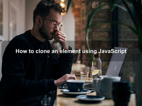 how to clone an element using javascript coding tips and tricks