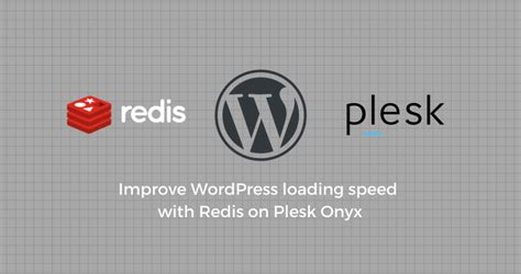 improve wordpress loading speed with redis on plesk onyx virtubox