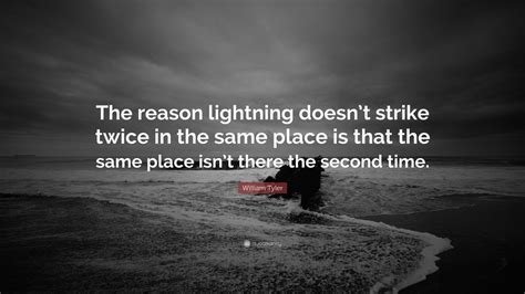 william tyler quote “the reason lightning doesn t strike twice in the