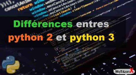 différences entres python 2 et python 3 waytolearnx