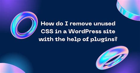 how do i remove unused css in a wordpress site with the help of plugins