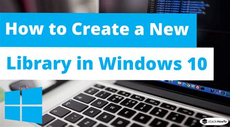how to create a new library in windows 10 stackhowto