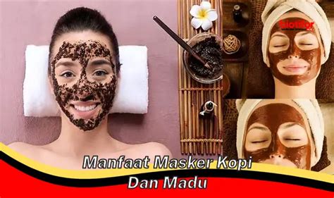 Temukan Rahasia Masker Kopi Dan Madu Yang Jarang Diketahui Biotifor