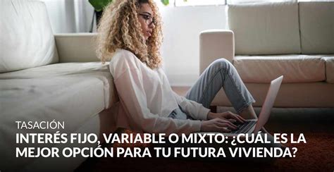 Hipoteca Interés Fijo Vs Variable Vs Mixto ¿cuál Es La Mejor