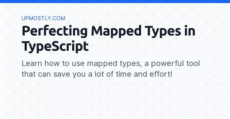perfecting mapped types in typescript upmostly