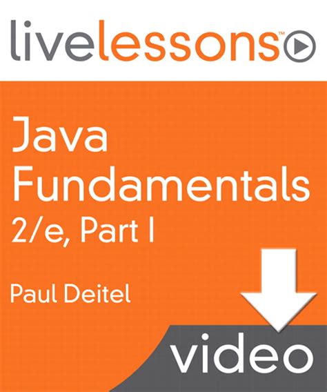 java fundamentals livelessons parts i ii iii and iv video training