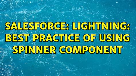 Salesforce Lightning Best Practice Of Using Spinner Component 2