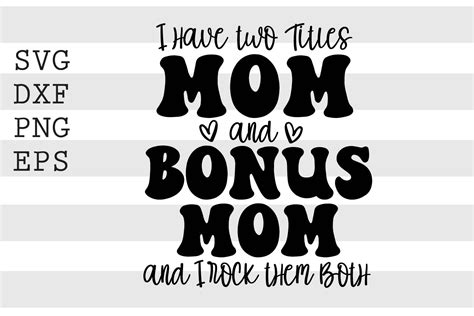 I Have Two Titles Mom And Bonus Mom And I Rock Them Both Svg By
