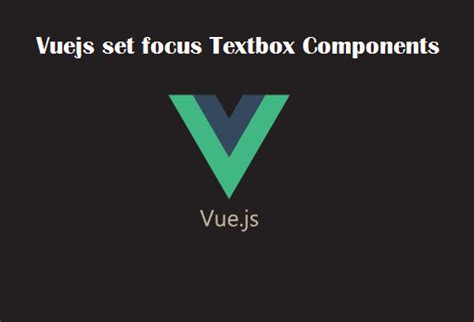vuejs set focus textbox components programming tutorial web