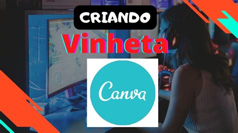 Como Criar Vinheta Para O Canal Do Youtube Pelo Canva 2022 Youtube