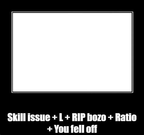 Meme Skill Issue L Rip Bozo Ratio You Fell Off All