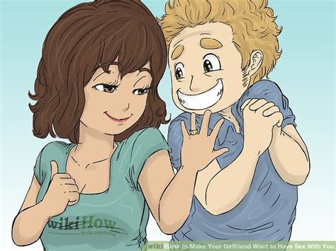 How To Make Your Girlfriend Want To Have Sex With You R