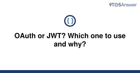 [solved] oauth or jwt which one to use and why 9to5answer