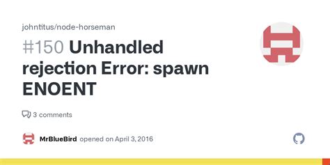 unhandled rejection error spawn enoent · issue 150 · johntitus node