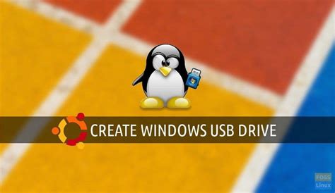 how to create windows installer usb drive in ubuntu foss linux