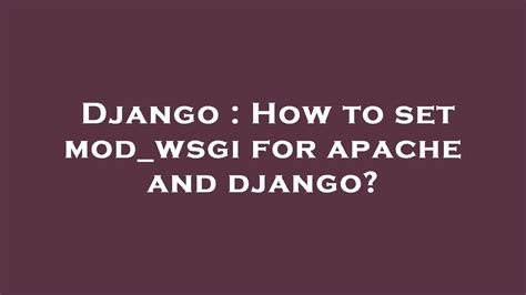 django how to set mod wsgi for apache and django youtube