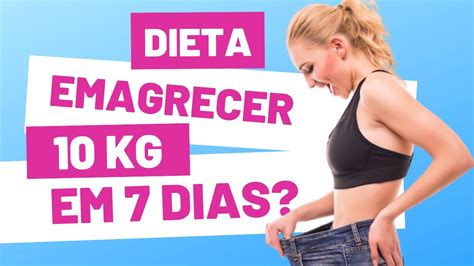 Emagrecer Em 7 Dias Dieta Para Emagrecer 10kg Em 7 Dias Existe Youtube