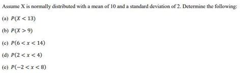Assume X Is Normally Distributed With A Mean Of 10 And A Standard
