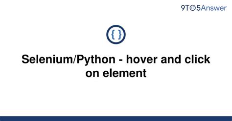 [solved] selenium python hover and click on element 9to5answer