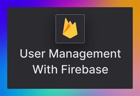 how to manage users with firebase in 10 minutes