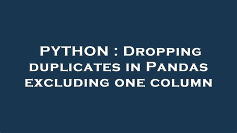 python dropping duplicates in pandas excluding one column youtube