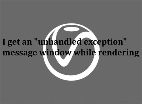 i get an unhandled exception message window while rendering